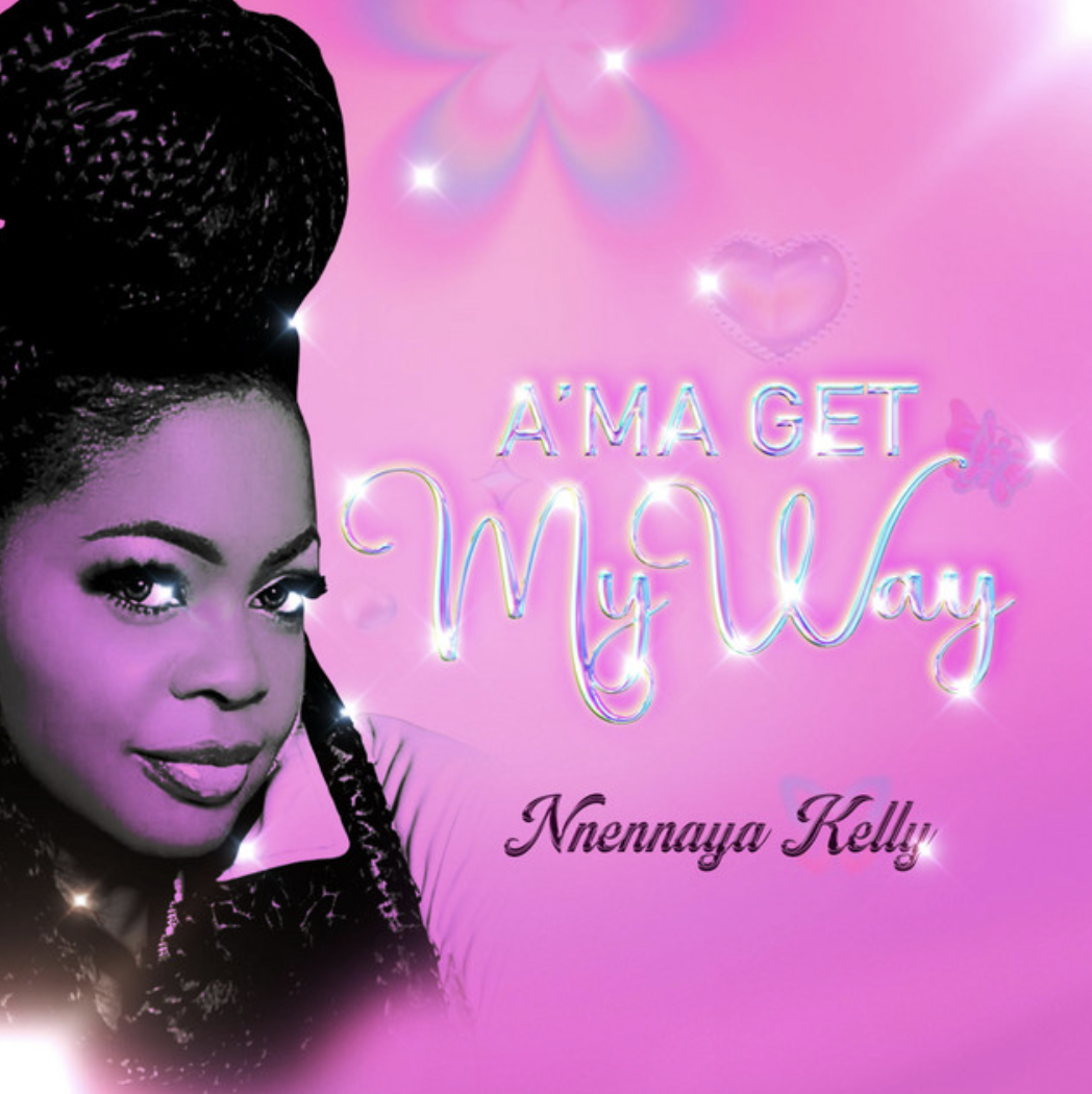Nnennaya Kelly’s “A'ma Get My Way” Combines Empowerment and Vibrant ...