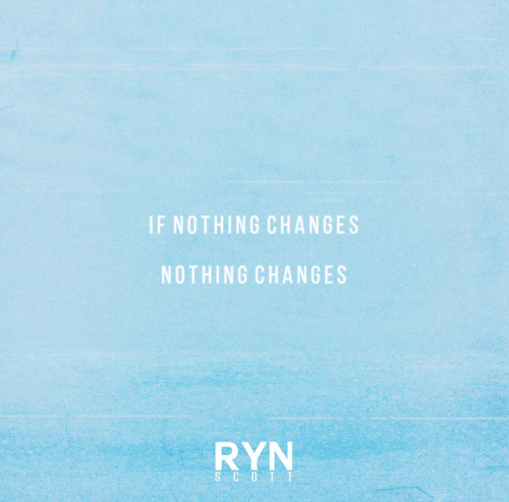 Ryn Scott Gets Reflective On New Single “if nothing changes, nothing changes” | RGM